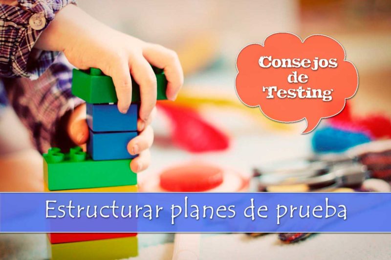 ¿Cómo estructurar un plan de pruebas? - El mínimo viable ¿Cómo estructurar un plan de pruebas? - El mínimo viable